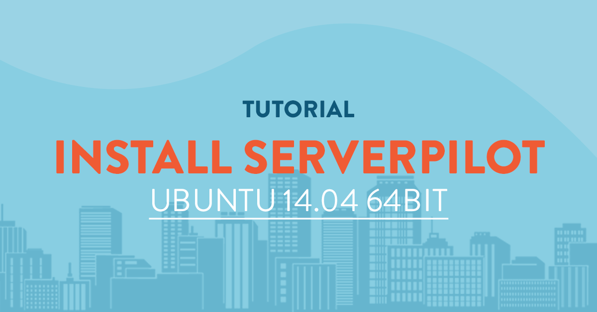 Cài đặt SERVERPILOT và tạo ứng dụng trên UBUNTU 14.04 LTS 64BIT